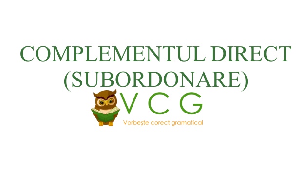 COMPLEMENTUL DIRECT – SUBORDONARE – Vorbește corect gramatical (VCG)