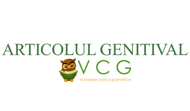 ARTICOLUL GENITIVAL – Vorbește corect gramatical (VCG)