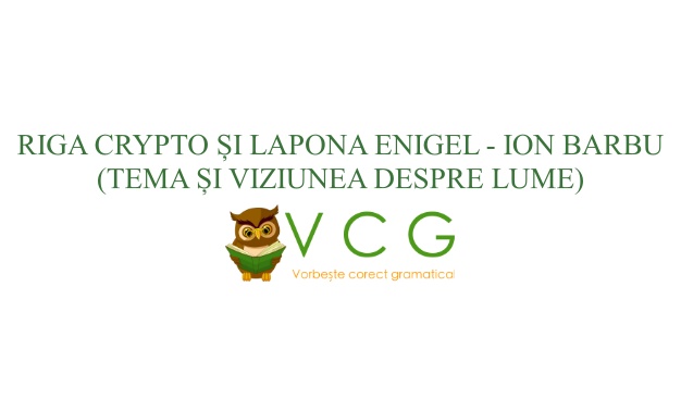 RIGA CRYPTO ȘI LAPONA ENIGEL – ION BARBU (TEMA ȘI VIZIUNEA DESPRE LUME ...