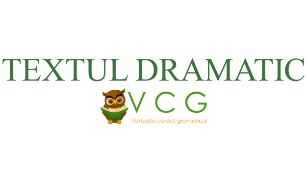 TEXTUL DRAMATIC – Vorbește corect gramatical (VCG)