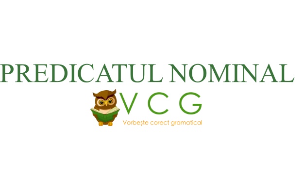 PREDICATUL NOMINAL – Vorbește corect gramatical (VCG)