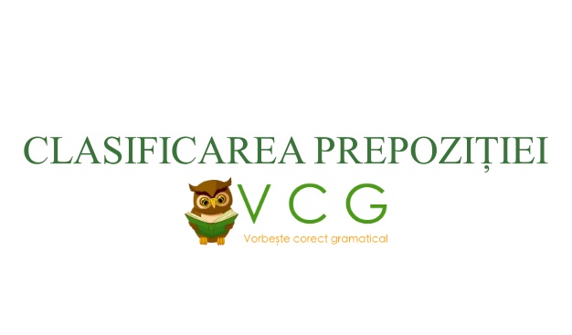 CLASIFICAREA PREPOZIȚIILOR – Vorbește corect gramatical (VCG)