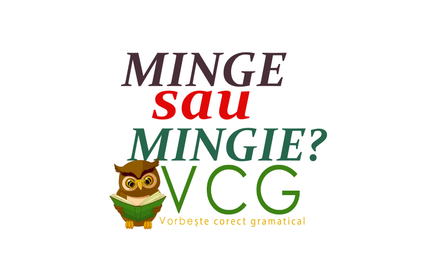 MINGE sau MINGIE? – Vorbește corect gramatical (VCG)